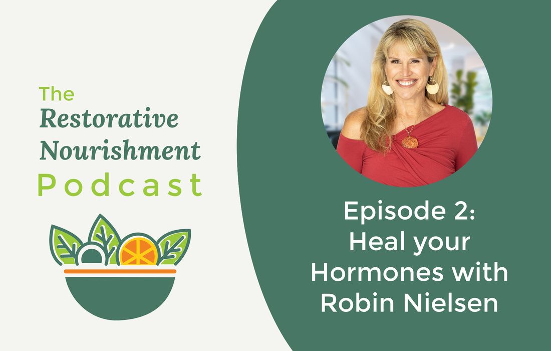 Episode 2: Heal Your Hormones with Robin Nielsen | Nourishing Meals®